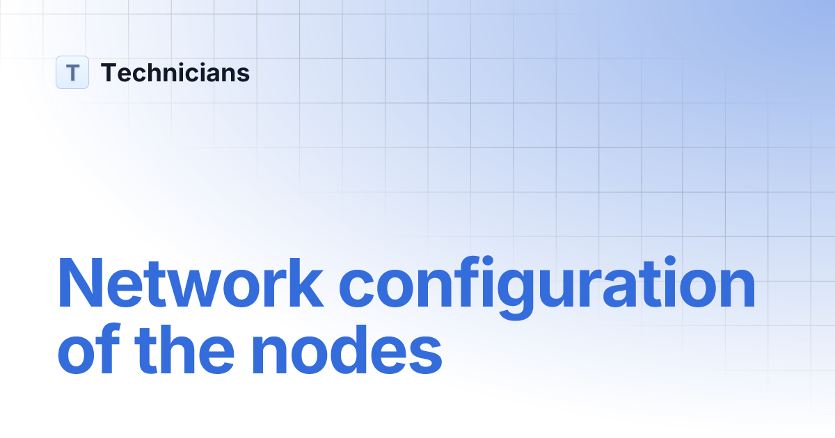 Network configuration of the nodes | Technicians